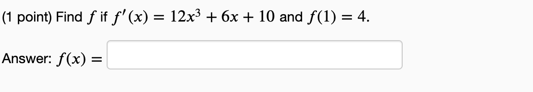 Solved (1 point) Find f if f'(x) = 12x3 + 6x + 10 and f(1) = | Chegg.com