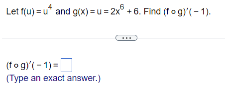 Solved Let f(u)=u4 and g(x)=u=2x6+6. Find (f∘g)′(−1) | Chegg.com