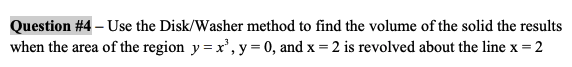 Solved Question \#4 - Use the Disk/Washer method to find the | Chegg.com