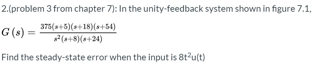 Solved 2.(problem 3 from chapter 7): In the unity-feedback | Chegg.com