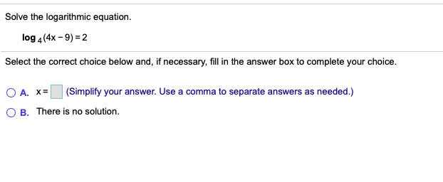 Solved Solve the logarithmic equation. log 4(4x - 9) = 2 | Chegg.com