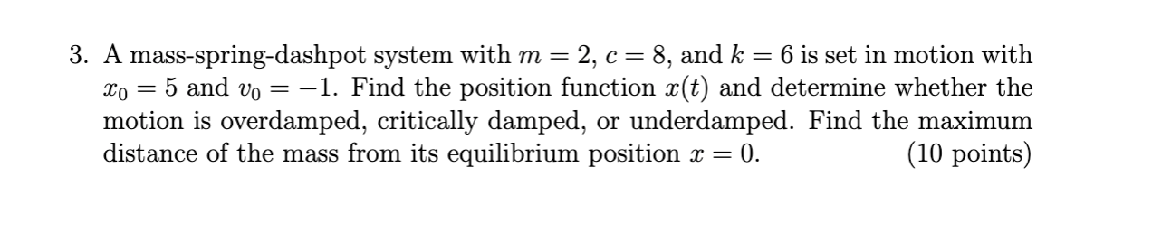 Solved 3. A mass-spring-dashpot system with m=2, c = 8, and | Chegg.com