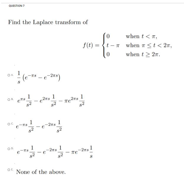 Solved QUESTION 7 Find the Laplace transform of f(t) = 0 | Chegg.com