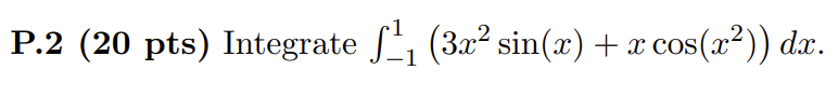 Solved P.2 (20 pts) Integrate ∫−11(3x2sin(x)+xcos(x2))dx. | Chegg.com