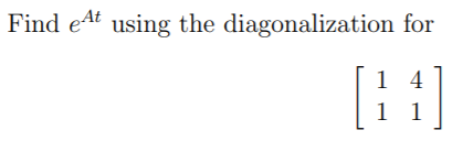 Solved Find At using the diagonalization for [i 41 1 11 | Chegg.com