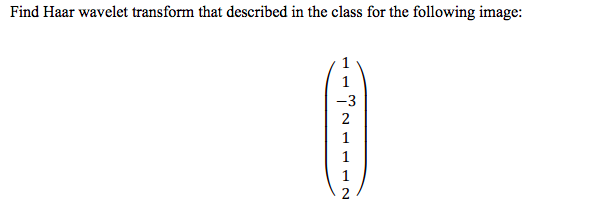 Solved Find Haar wavelet transform that described in the | Chegg.com
