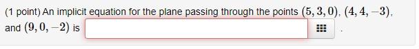 Solved (1 point) An implicit equation for the plane passing | Chegg.com
