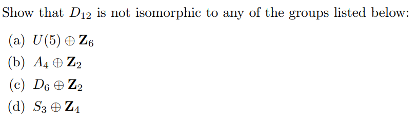 Solved Show that D12 is not isomorphic to any of the groups | Chegg.com