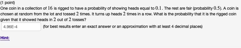 Solved (1 point) One coin in a collection of 16 is rigged to | Chegg.com