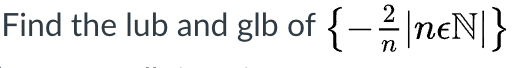 Solved 2 Find the lub and glb of {-neN/} п | Chegg.com