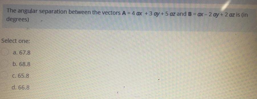 Solved The angular separation between the vectors A = 4 ax + | Chegg.com