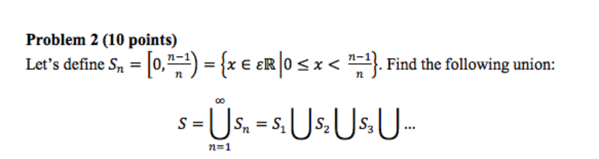 Solved Problem 2 (10 points) Let's define Sn = [0, 9.-) = {x | Chegg.com