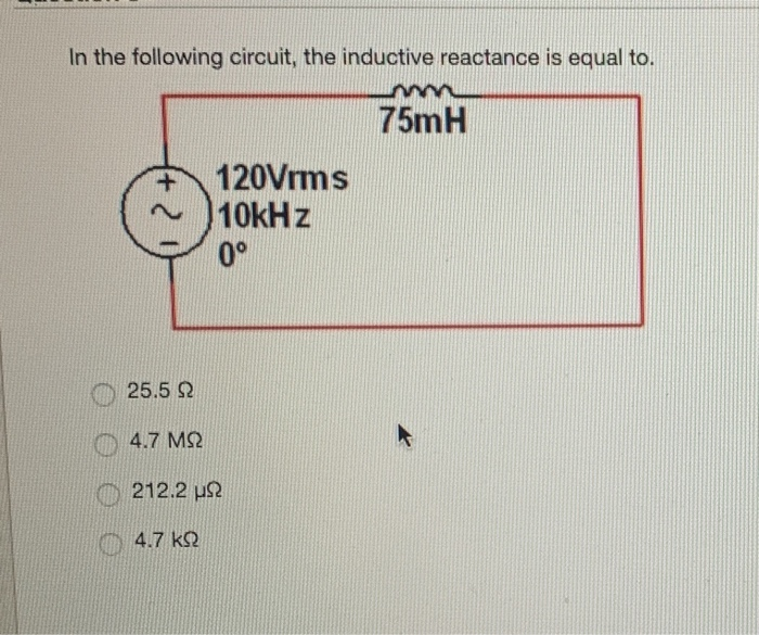 Solved In the following circuit, the inductive reactance is | Chegg.com