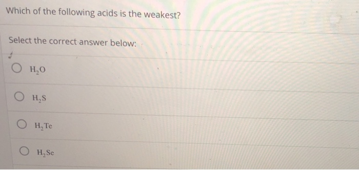 Solved Which of the following acids is the weakest? Select | Chegg.com