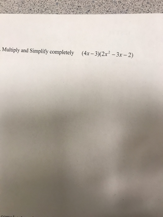 Solved Multiply and Simplify completely (4x -3)2x2 -3x -2) | Chegg.com