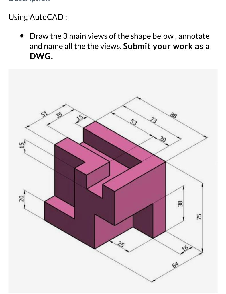 Using AutoCAD : - Draw the 3 main views of the shape | Chegg.com
