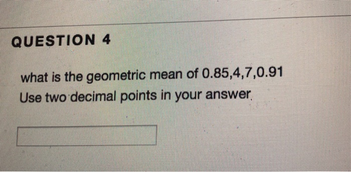 Solved QUESTION 4 what is the geometric mean of | Chegg.com