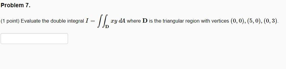 Solved Problem 7. (1 point) Evaluate the double integral I = | Chegg.com