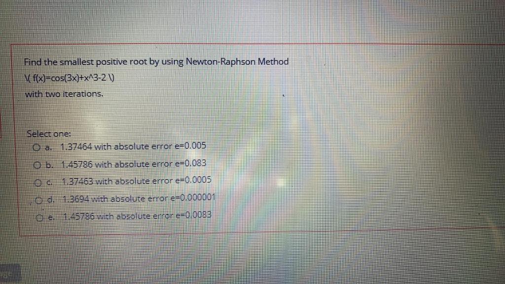 Solved Find the smallest positive root by using | Chegg.com