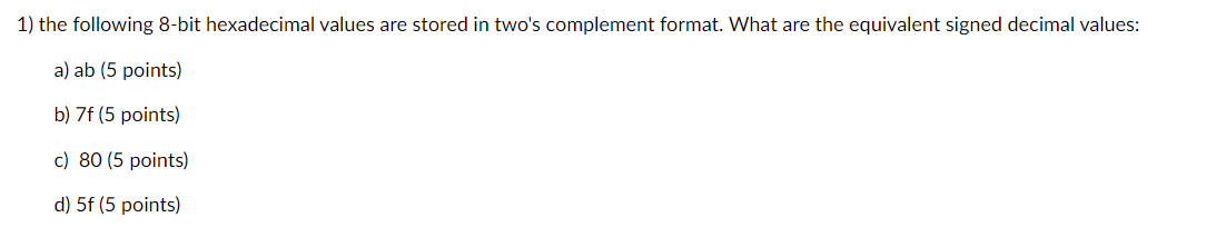 Solved For the following 8-bit hexadecimal values are stored | Chegg.com