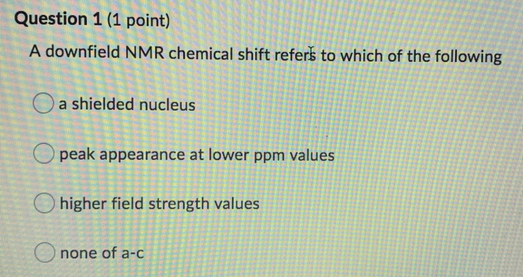Solved Question 1 (1 point) A downfield NMR chemical shift | Chegg.com