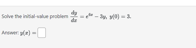 Solved Solve the initial-value problem dxdy=e6x−3y,y(0)=3. | Chegg.com