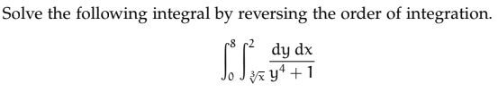 Solved Solve the following integral by reversing the order | Chegg.com