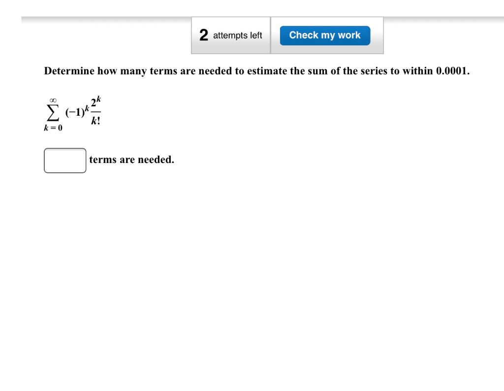 Solved Determine How Many Terms Are Needed To Estimate The