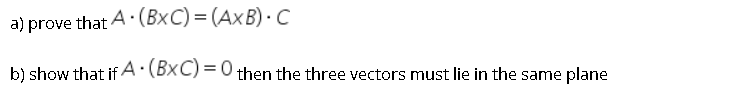 Solved a) prove that A.(BXC)=(AXB). C b) show that if | Chegg.com