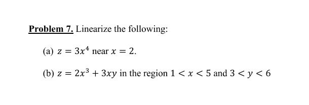 Solved Problem 7. Linearize the following: (a) z=3x4 near | Chegg.com