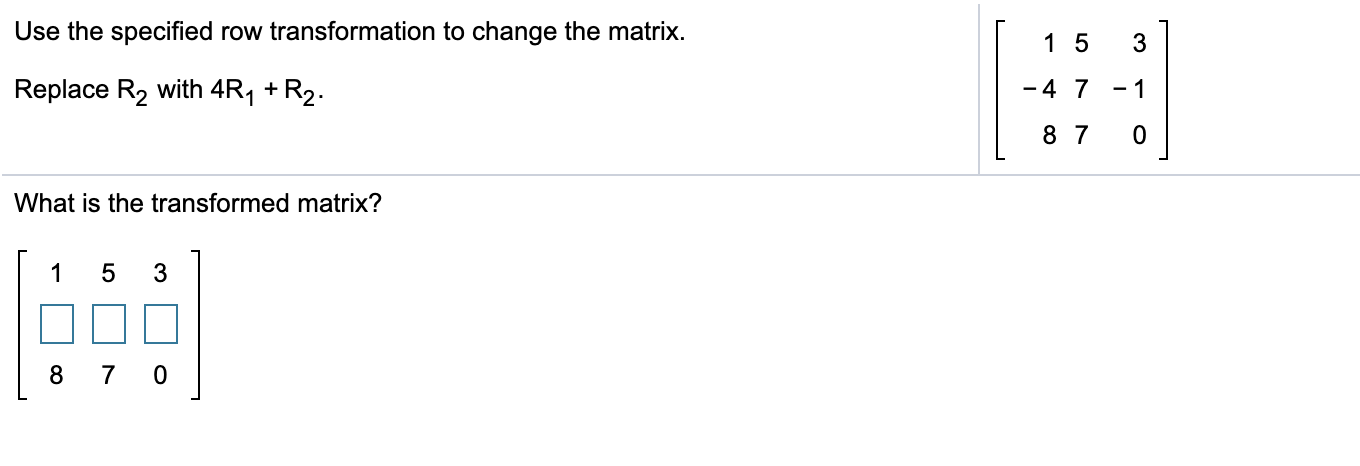 Solved Use the specified row transformation to change the | Chegg.com