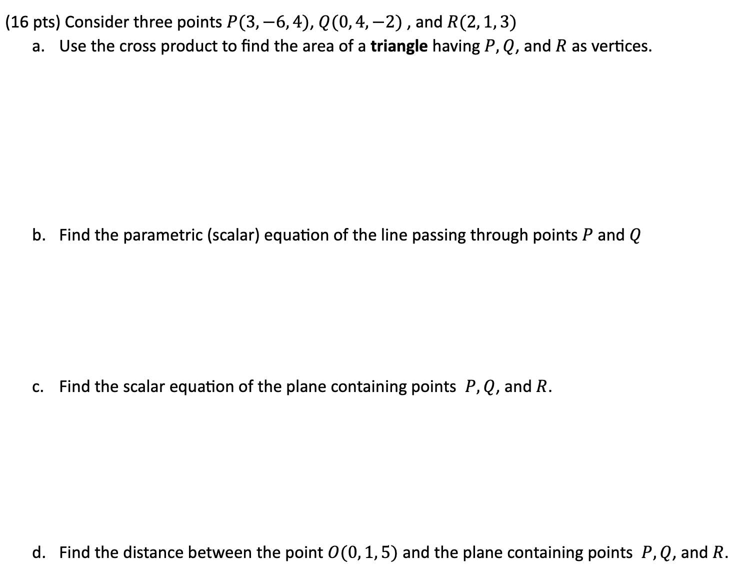 Solved 16 pts) Consider three points P(3,−6,4),Q(0,4,−2), | Chegg.com