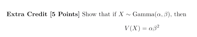 Solved Extra Credit [5 Points] Show that if X∼Gamma(α,β), | Chegg.com