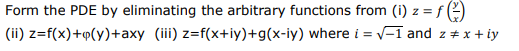 Solved Form the PDE by eliminating the arbitrary functions | Chegg.com