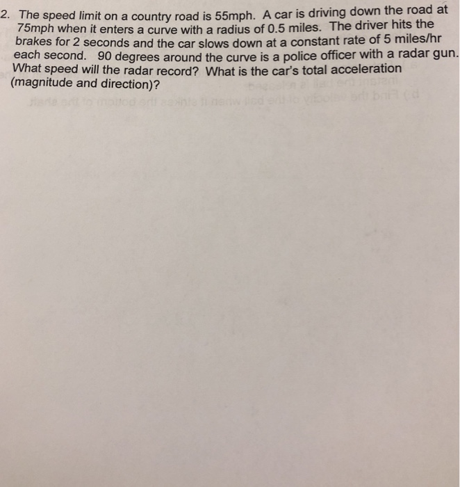 Solved 2. The speed limit on a country road is 55mph. A car | Chegg.com