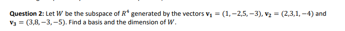 Solved Question 2: Let W be the subspace of R4 generated by | Chegg.com