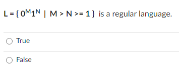 Solved L={0M1N∣M>N>=1} is a regular language. True False | Chegg.com
