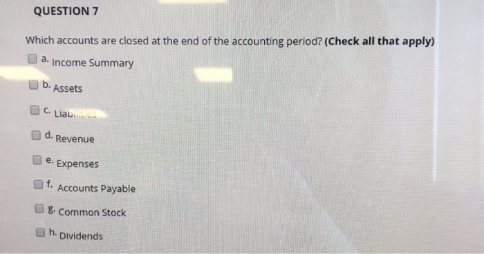 Solved QUESTION7 Which accounts are closed at the end of the | Chegg.com