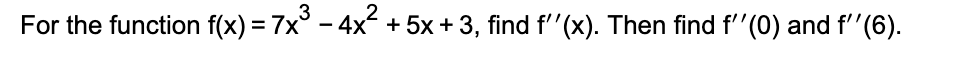Solved For the function f(x)=7x3-4x2+5x+3, ﻿find f''(x). | Chegg.com