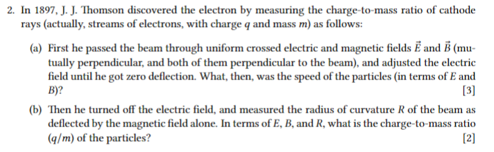 Solved 2. In 1897, J.J. Thomson discovered the electron by | Chegg.com