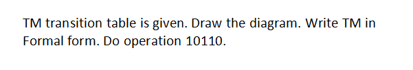 Solved TM transition table is given. Draw the diagram. Write | Chegg.com
