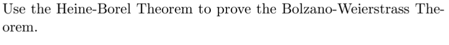 Solved Use the Heine-Borel Theorem to prove the | Chegg.com