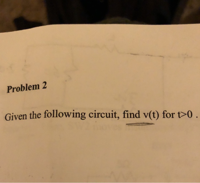 Solved Problem 2 Given the following circuit, find v(t) for | Chegg.com