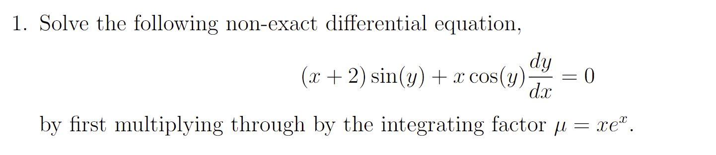 Solved 1. Solve the following non-exact differential | Chegg.com