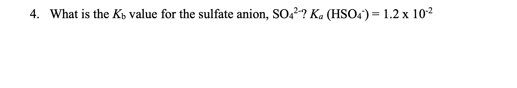 Solved 4. What is the Kb value for the sulfate anion, | Chegg.com