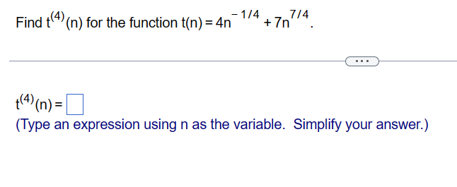 Solved Find t(4)(n) for the function t(n)=4n−1/4+7n7/4 | Chegg.com