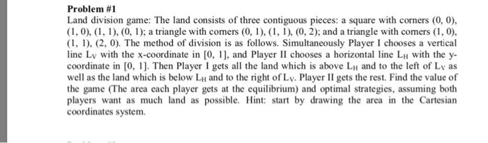 Problem #1 Land division game: The land consists of | Chegg.com