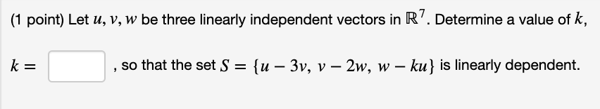 Solved (1 point) Let u, v, w be three linearly independent | Chegg.com