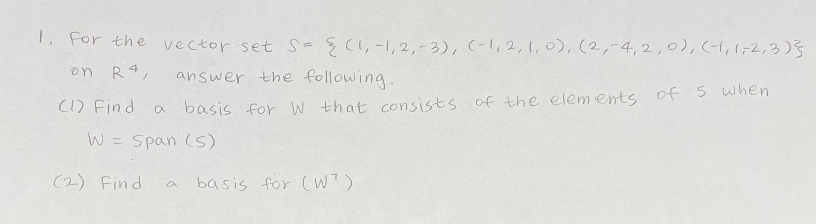 Solved 1. For the vector set S= {(1, -1, 2,-3), (-1, 2, 1, | Chegg.com
