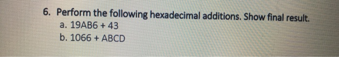 Solved Perform the following hexadecimal additions. Show | Chegg.com